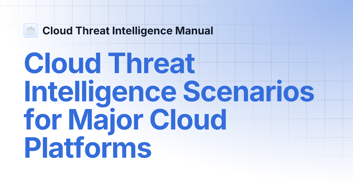 Cloud Threat Intelligence Scenarios for Major Cloud Platforms | Cloud ...