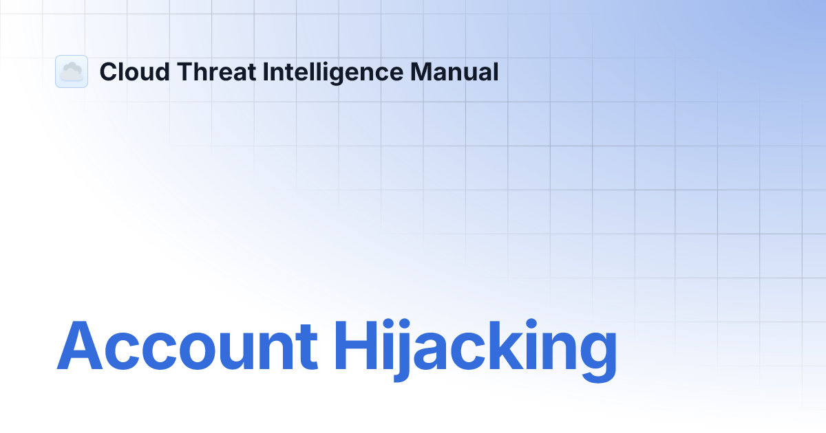 Account Hijacking | Cloud Threat Intelligence Manual