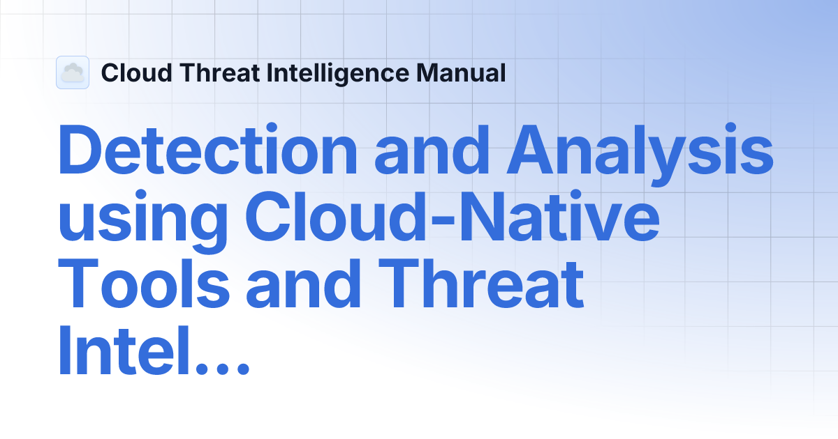 Detection and Analysis using Cloud-Native Tools and Threat Intelligence | Cloud Threat ...